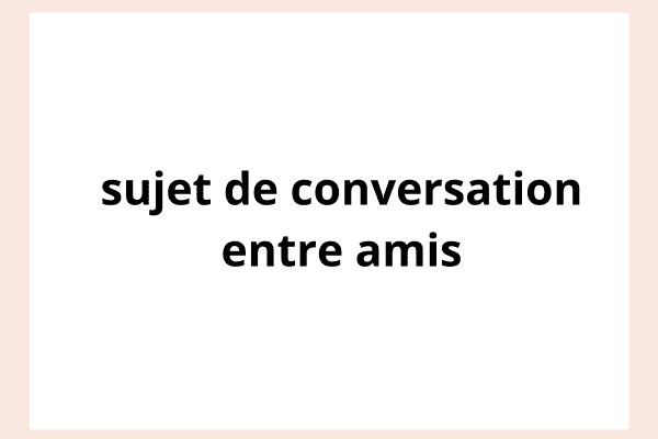 Sujets de conversation incontournables entre amis - questions à poser