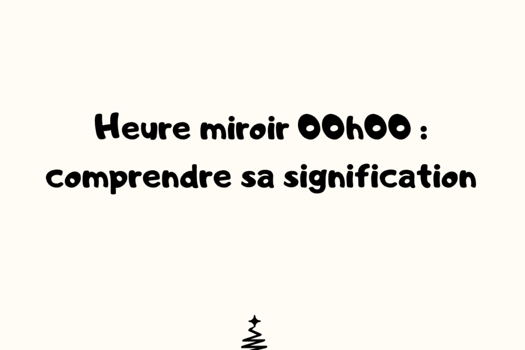 Heure miroir 00h00 : comprendre sa signification - questions à poser